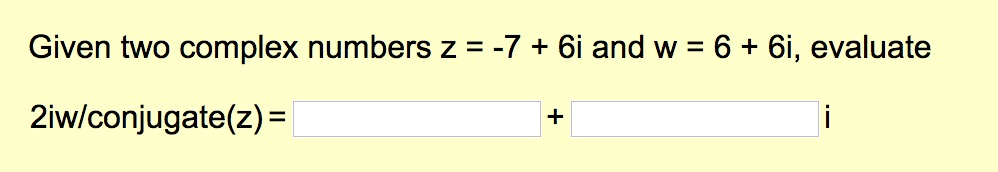 Solved Given two complex numbers z = -7 + 6i and w = 6 + 6i, | Chegg.com