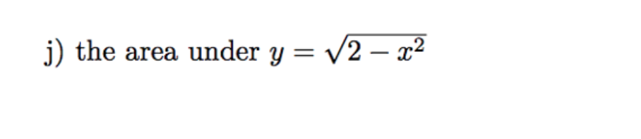 Solved j) the area under y = V2-x | Chegg.com