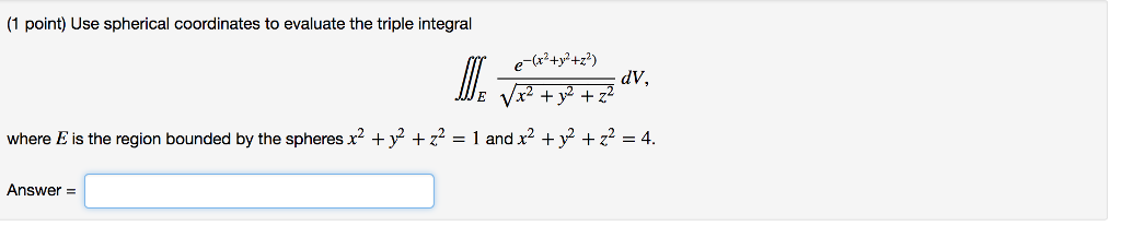 Solved (1 point) Use spherical coordinates to evaluate the | Chegg.com Solved (1 point) Use spherical coordinates to evaluate the | Chegg.com