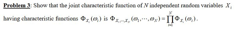 Solved Problem 3: Show that the joint characteristic | Chegg.com