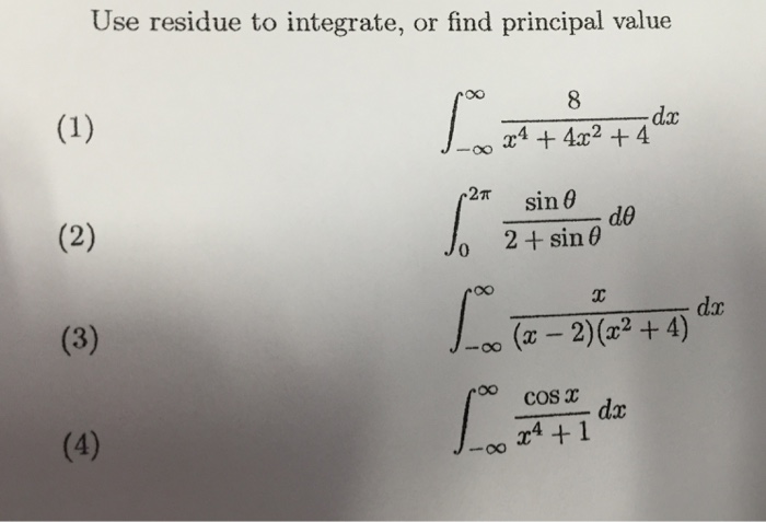 Solved Use residue to integrate, or find principal value dx | Chegg.com