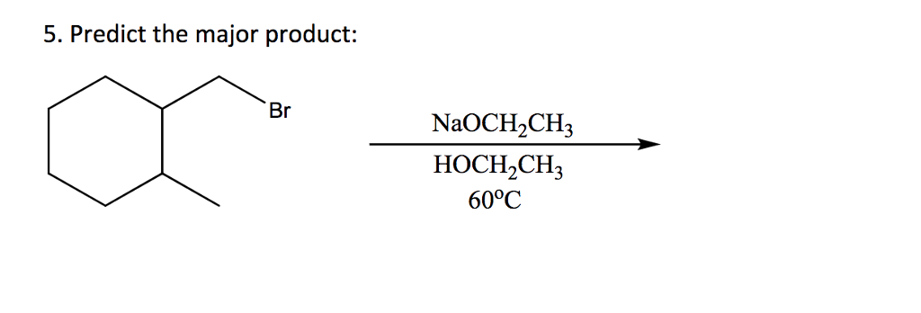 Solved 5. Predict the major product: Br NaOCH2CHs HOCH2CH3 | Chegg.com