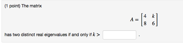 Solved The matrix A = [4 8 k 6] has two distinct real | Chegg.com