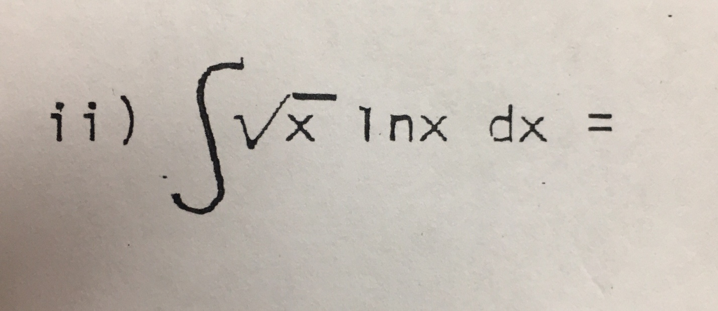 Solved Integration by parts integral Squareroot x lnx dx = | Chegg.com