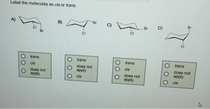 Solved Label the molecules as cis or trans. Trans cis | Chegg.com