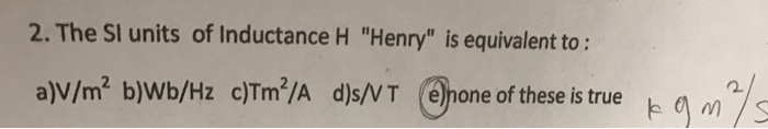 Solved The SI units of inductance H "Henry" is equivalent | Chegg.com