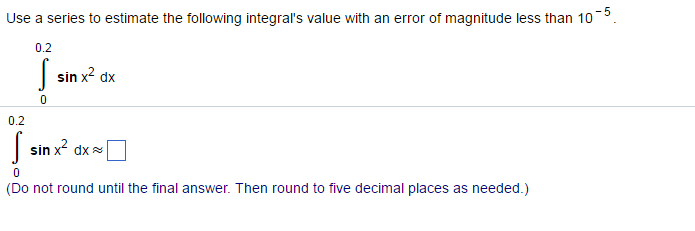 Solved Use a series to estimate the following integral's | Chegg.com