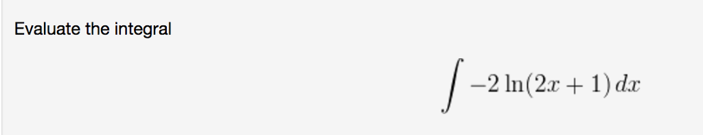 Solved Evaluate the integral integral -2 ln(2x + 1)dx | Chegg.com