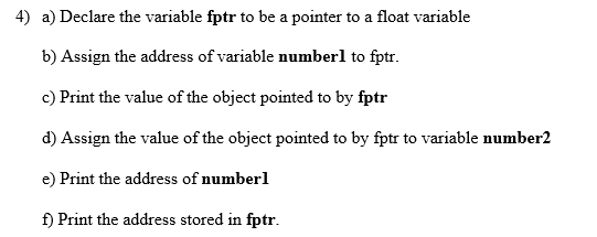 Solved 4) a) Declare the variable fptr to be a pointer to a | Chegg.com Solved 4) a) Declare the variable fptr to be a pointer to a | Chegg.com