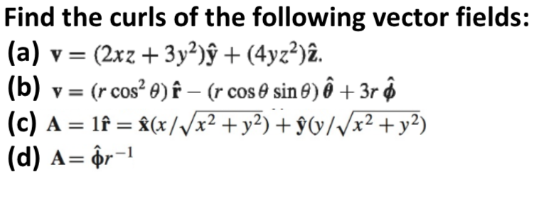 Solved Find the curls of the following vector fields: (a) v | Chegg.com