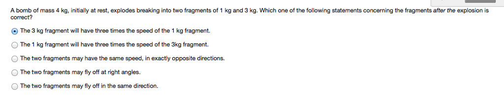 Solved A bomb of mass 4 kg, initially at rest, explodes | Chegg.com
