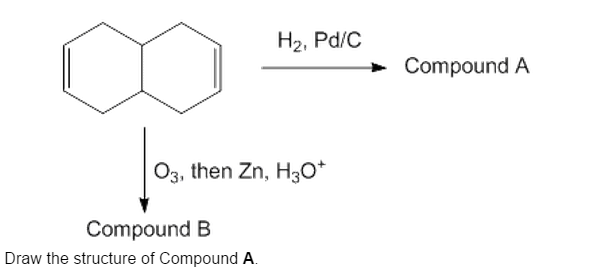 Solved Draw the structure of compound A. H2, Pd/CCompound A | Chegg.com