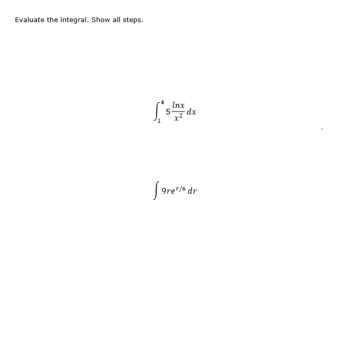 Solved Evaluate the integral. Show all steps. integral^4_1 | Chegg.com