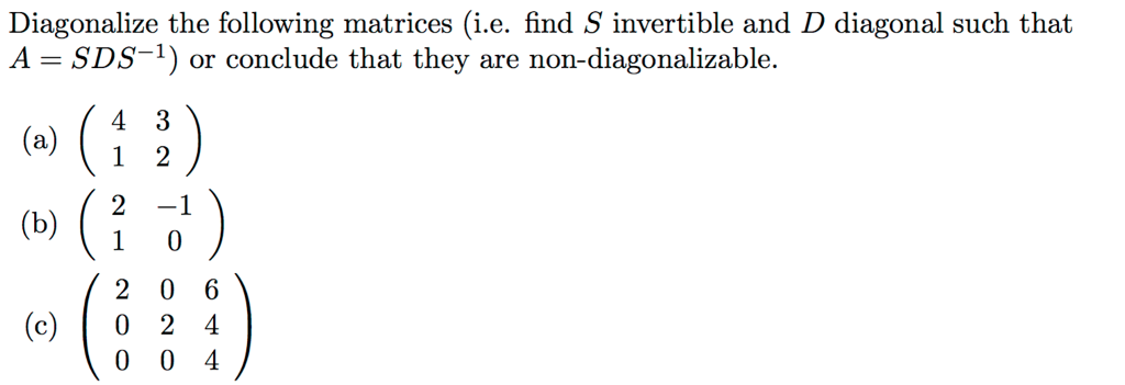 Solved Diagonalize the following matrices (i.e. find S | Chegg.com