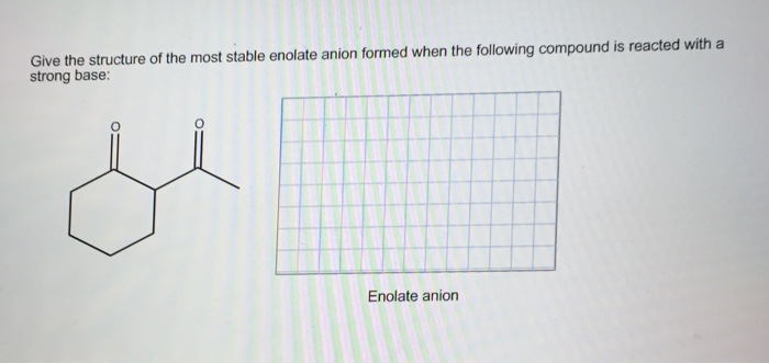 Solved Give the structure of the most stable enolate formed | Chegg.com