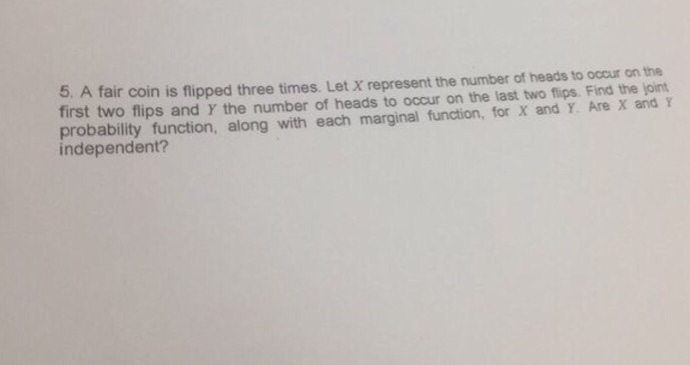 Solved 5. A fair coin is flipped three times. Let X | Chegg.com