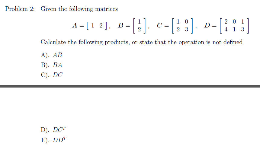 Solved Problem 2: Given the following matrices A=[1 2], | Chegg.com