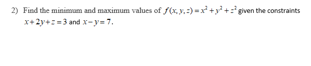 Solved 2) Find the minimum and maximum values of f(x, y, | Chegg.com