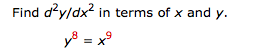 Solved Find d2y/dx2 in terms of x and y8 = x9 | Chegg.com