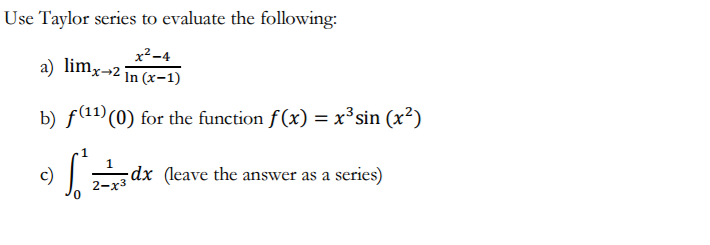 Solved Use Taylor series to evaluate the following: lim_x | Chegg.com