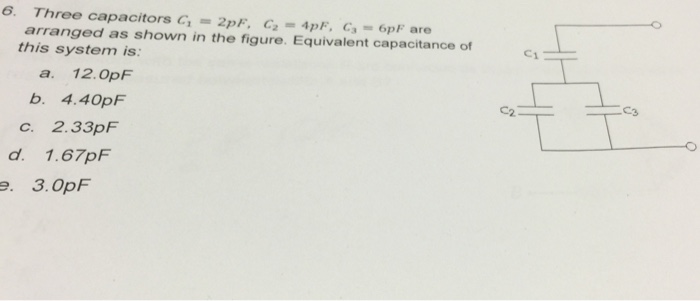 Solved Three capacitors C_1 = 2pF, C_2 = 4pF, C_3 = 6pF are | Chegg.com