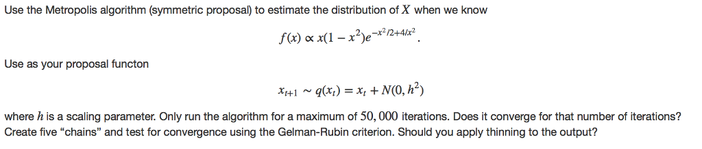 Solved Use the Metropolis algorithm (symmetric proposal) to | Chegg.com