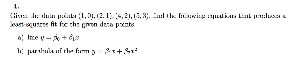 Solved 4. Given the data points (1,0), (2,1), (4,2), (5, 3), | Chegg.com