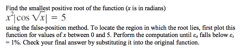Solved Find the smallest positive root of the function (x is | Chegg.com