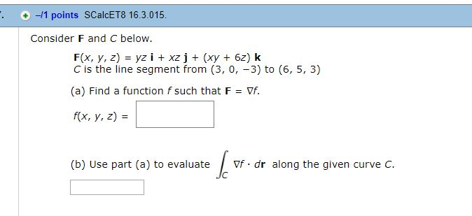 Solved +1-11 points scalcET8 16.3.015 Consider F and C | Chegg.com Solved +1-11 points scalcET8 16.3.015 Consider F and C | Chegg.com