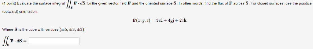 Solved (1 point) Evaluate the suface integral F dS for the | Chegg.com