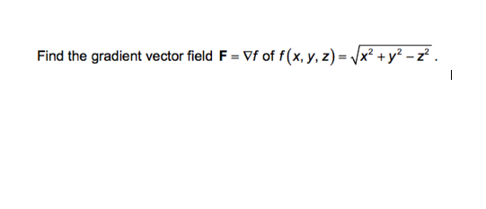 Solved Find the gradient vector field F = nabla V f of f(x, | Chegg.com