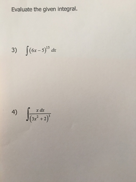 Solved Evaluate the given integral. integral(6x - 5)^15 dx | Chegg.com