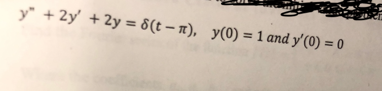 Solved y" + 2y' + 2y = δ (t-T), y(0)-1 and y,(0) = 0 | Chegg.com