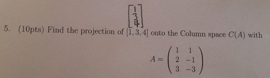 Solved Find the projection of [1, 3, 4] onto the Column | Chegg.com