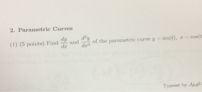 Solved Find dy/dx and d^2y/dx^2 of the parametric curve y = | Chegg.com