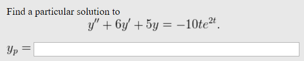 Solved Find a particular solution to y" + 6y' + 5y = | Chegg.com