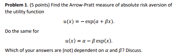 Solved Problem 1. (5 points) Find the Arrow-Pratt measure of | Chegg.com