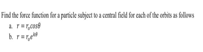 Solved Find the force function for a particle subject to a | Chegg.com