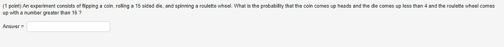 Solved (1 point) An experiment consists of flipping a coin, | Chegg.com