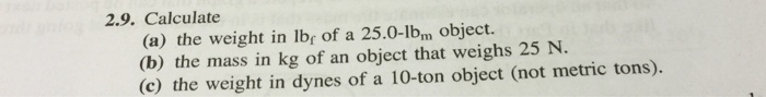 Solved 2.9. Calculate (a) the weight in lbf of a 25.0-lbm | Chegg.com