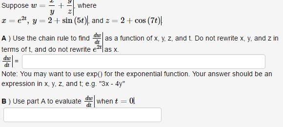 Solved Suppose w = x/y + y/z, where x = e^2t, y = 2 + sin | Chegg.com