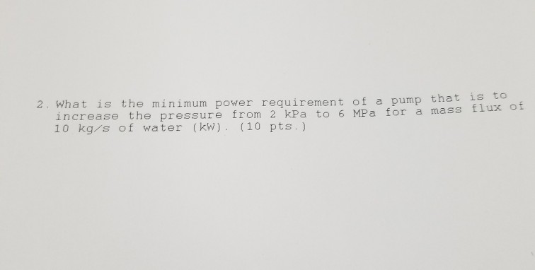 Solved 2. What is the minimum power requirement of a pump | Chegg.com