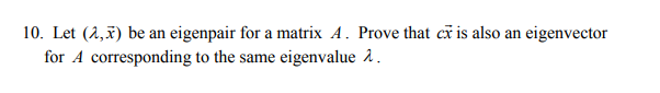 Solved 10. Let (A,x) be an eigenpair for a matrix A . Prove | Chegg.com