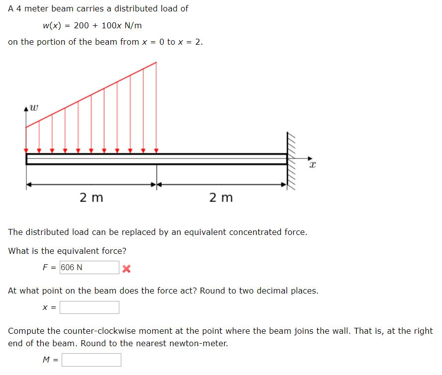 Solved A 4 meter beam carries a distributed load of w(x) = | Chegg.com