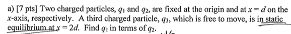 Solved a) [7 pts] Two charged particles, q1 and q2, are | Chegg.com