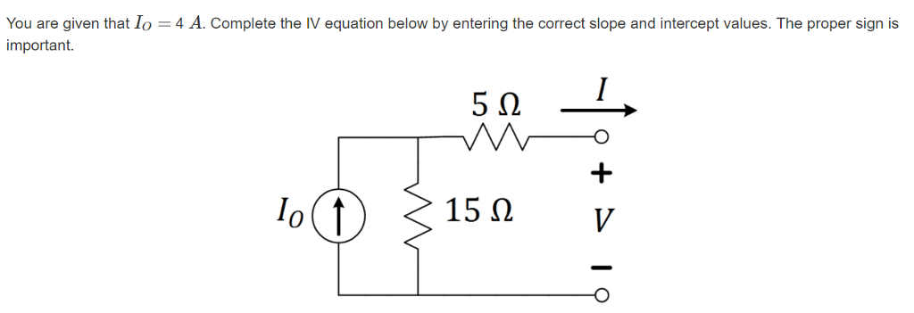 Solved You are given that IO=IO= 4 AA. Complete the IV | Chegg.com