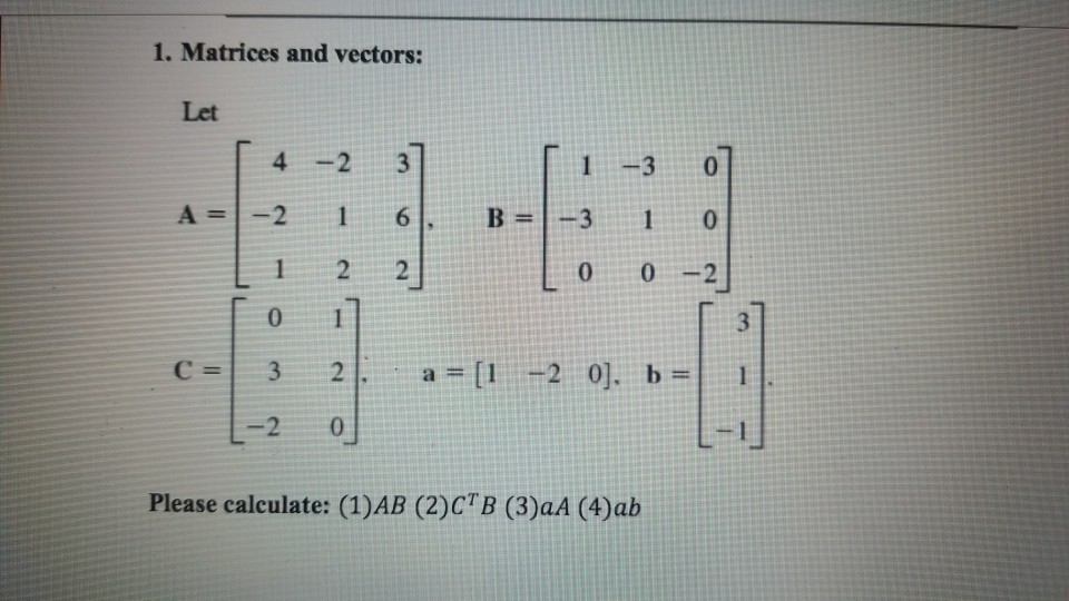 Solved 1. Matrices and vectors: Let 4 -2 3 1-3이 A=1-2 I 61, | Chegg.com