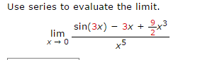 Solved Use series to evaluate the limit. Lim_x rightarrow 0 | Chegg.com