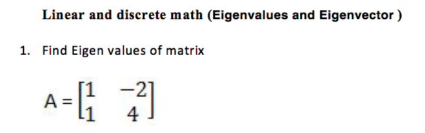 Solved Find Eigen values of matrix A = [1 ?2 1 4] | Chegg.com