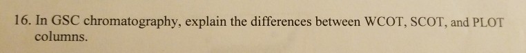 Solved 16. In GSC chromatography, explain the differences | Chegg.com
